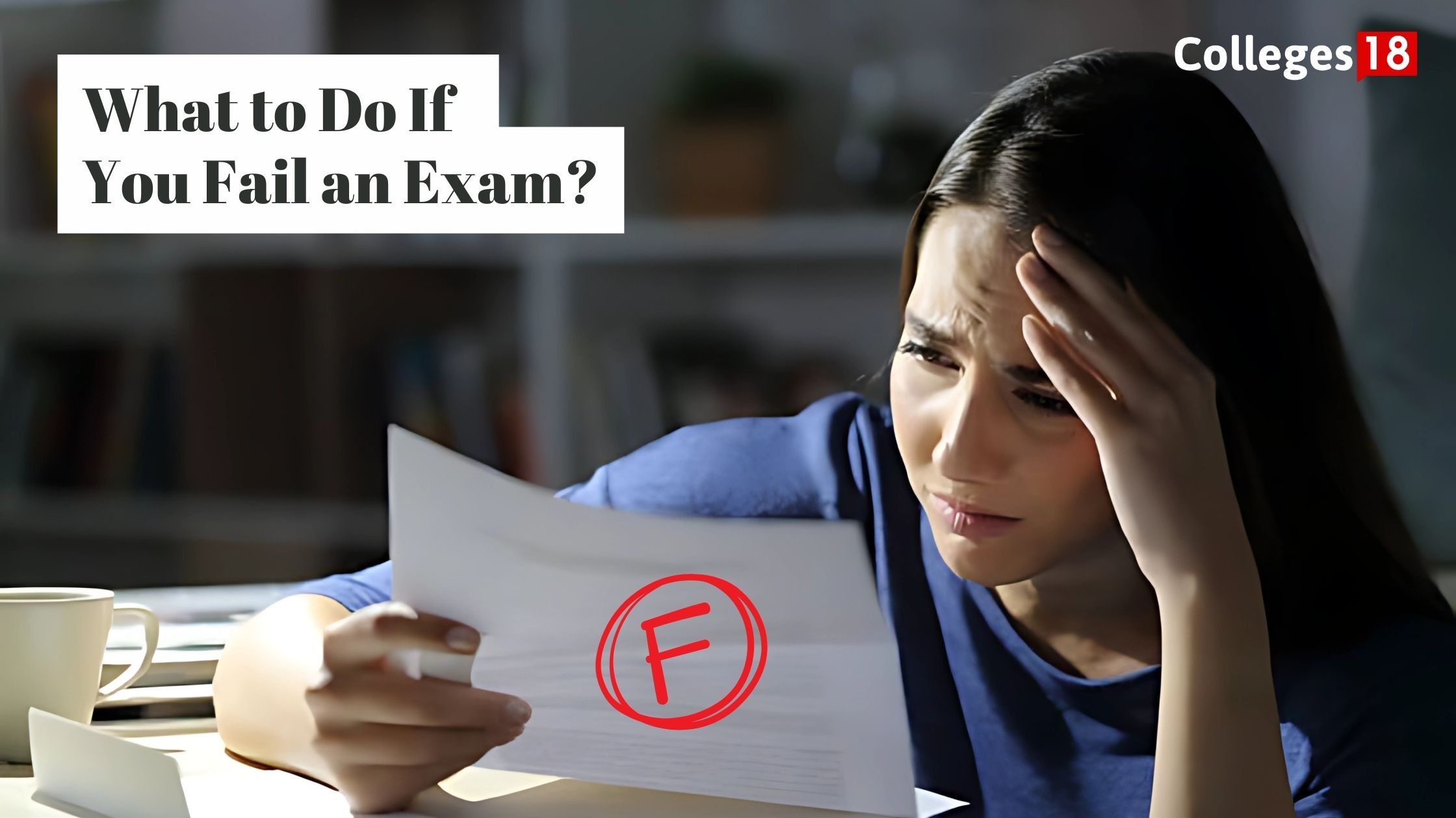 What to Do If You Fail an Exam? Tips for Reappearing & Improvement